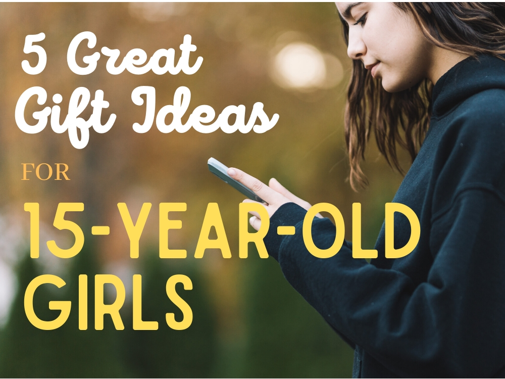 5 Great Gift Ideas for 15-Year-Old Girls - Best Kid Stuff