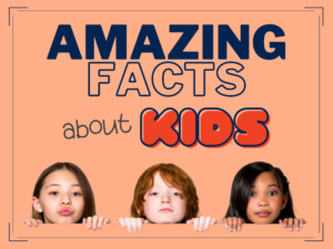 100 Amazing Facts About Kids - Best Kid Stuff